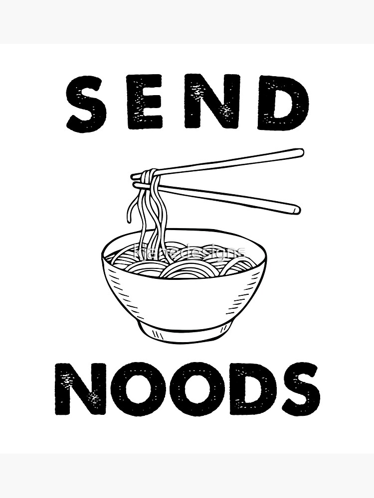 "Send Noods" Art Print for Sale by kjanedesigns | Redbubble