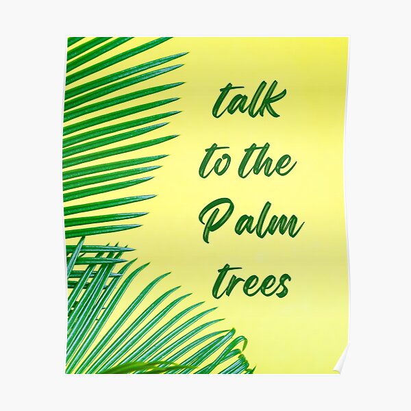 "Talk to the palm trees | summer palm tree quotes" Poster for Sale by ...