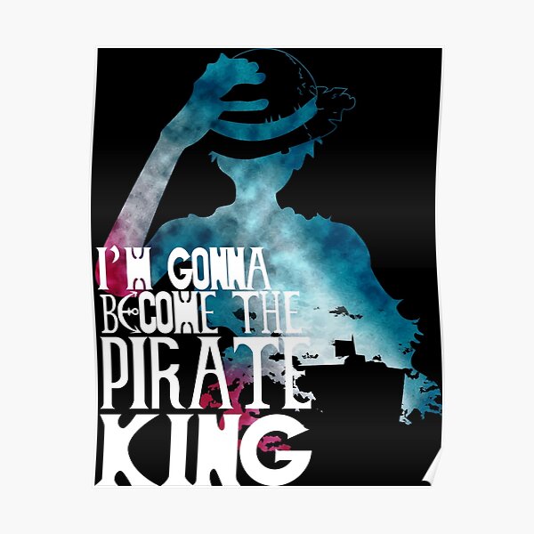 One Piece Luffy Im Gonna Be The Pirate Kingperfect Design Poster For Sale By Lindawoolp