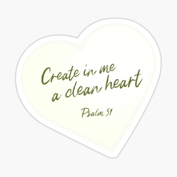 "Create in me a clean heart (Psalm 51)" Sticker for Sale by ...