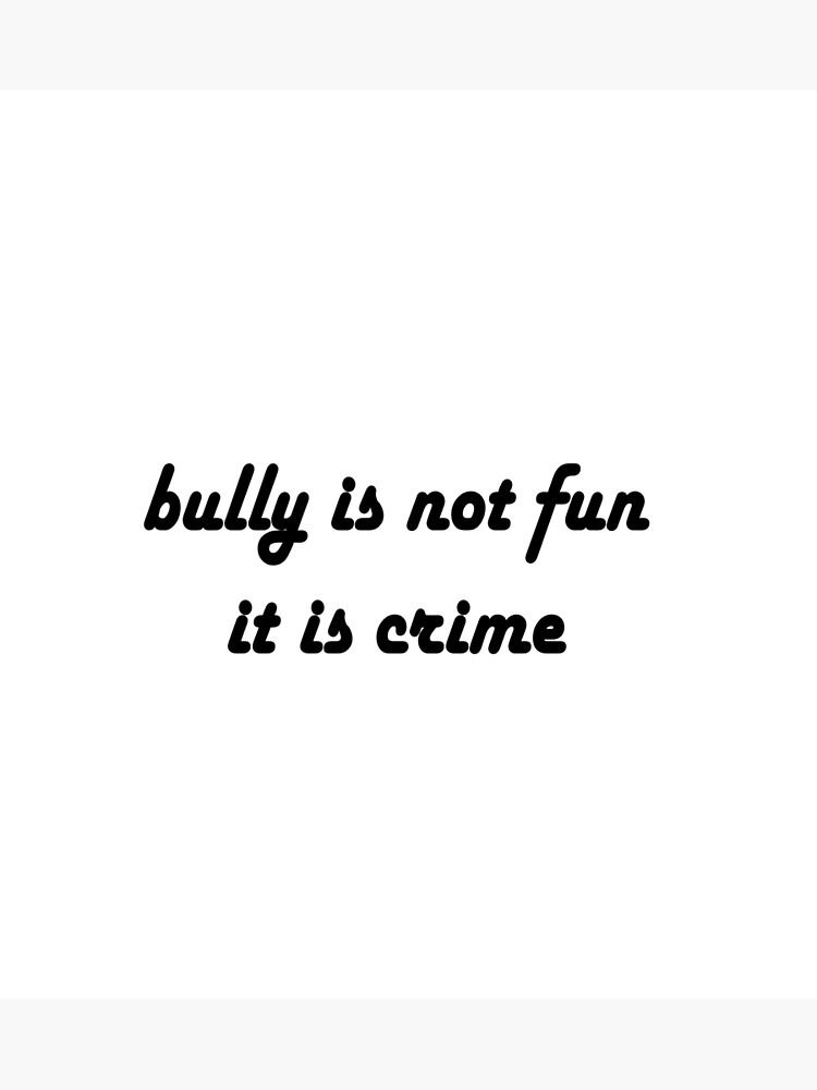 "Bully is not fun it is crime" Poster for Sale by sulmandesign | Redbubble