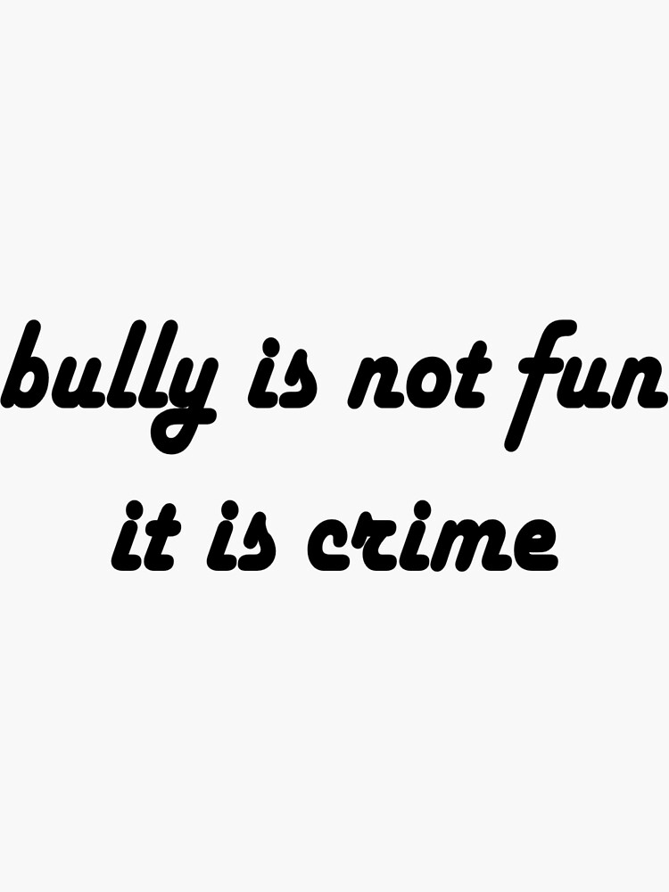 "Bully is not fun it is crime" Sticker for Sale by sulmandesign | Redbubble