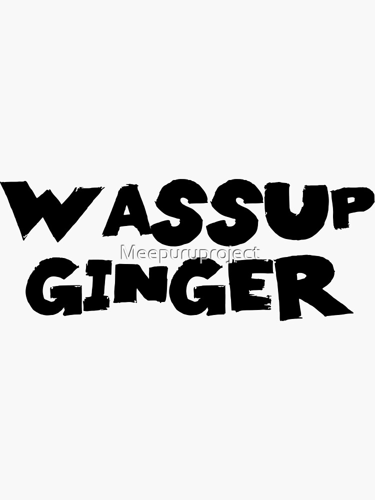 "Wassup Ginger Text Monochrome White" Sticker for Sale by ...