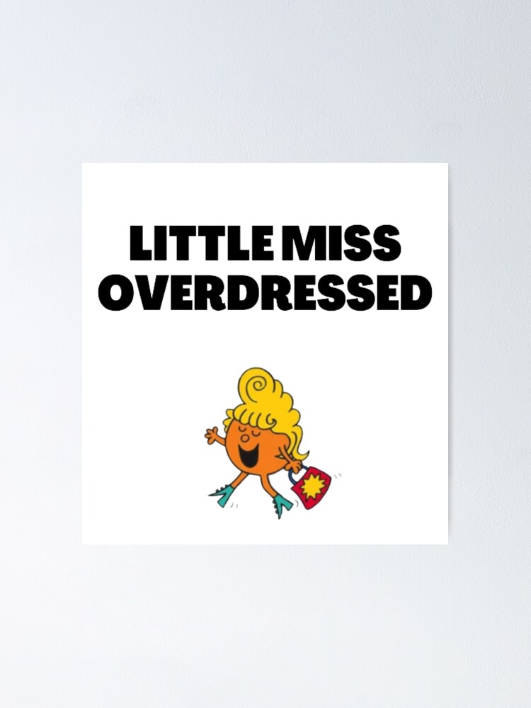 "Little Miss Overdressed Meme" Poster for Sale by monteartist | Redbubble