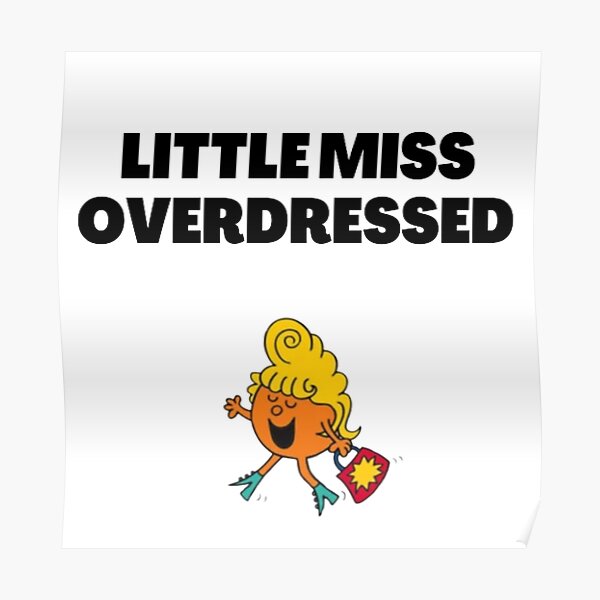 "Little Miss Overdressed Meme" Poster for Sale by monteartist | Redbubble