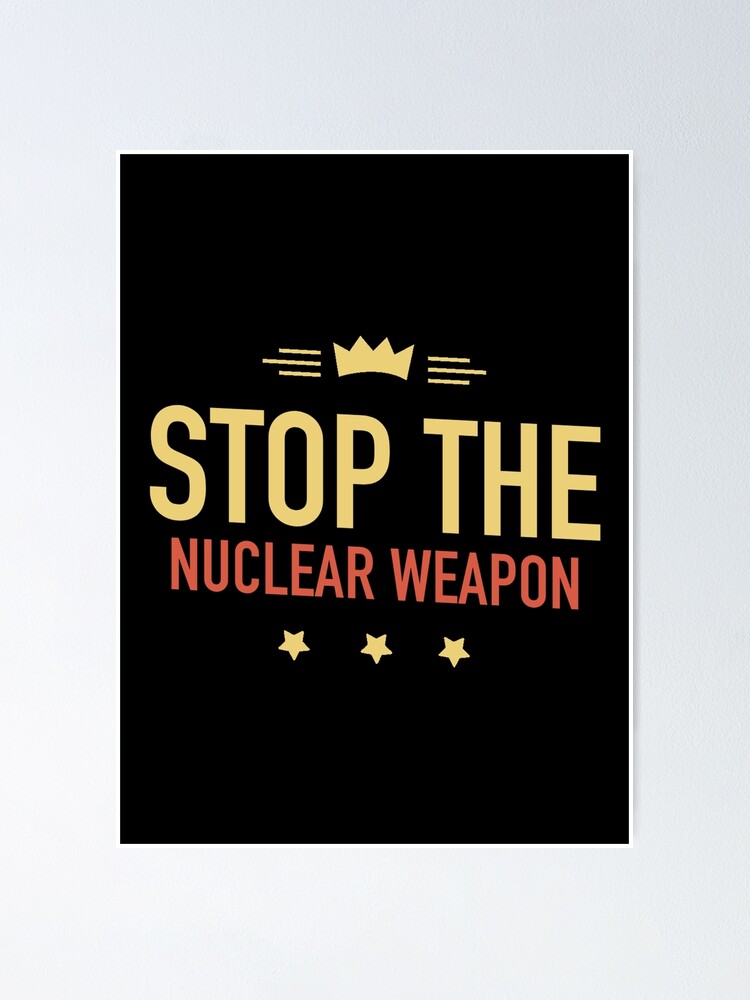 "Stop The Nuclear Weapons" Poster for Sale by LuyBestDesign | Redbubble