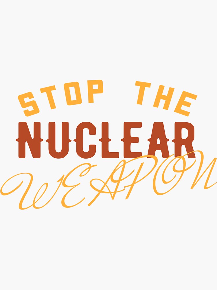 "Stop The Nuclear Weapons" Sticker for Sale by LuyBestDesign | Redbubble