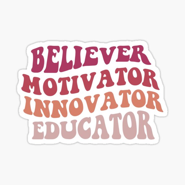 "BELIEVER, MOTIVATOR, INNOVATOR, EDUCATOR" Sticker for Sale by ...