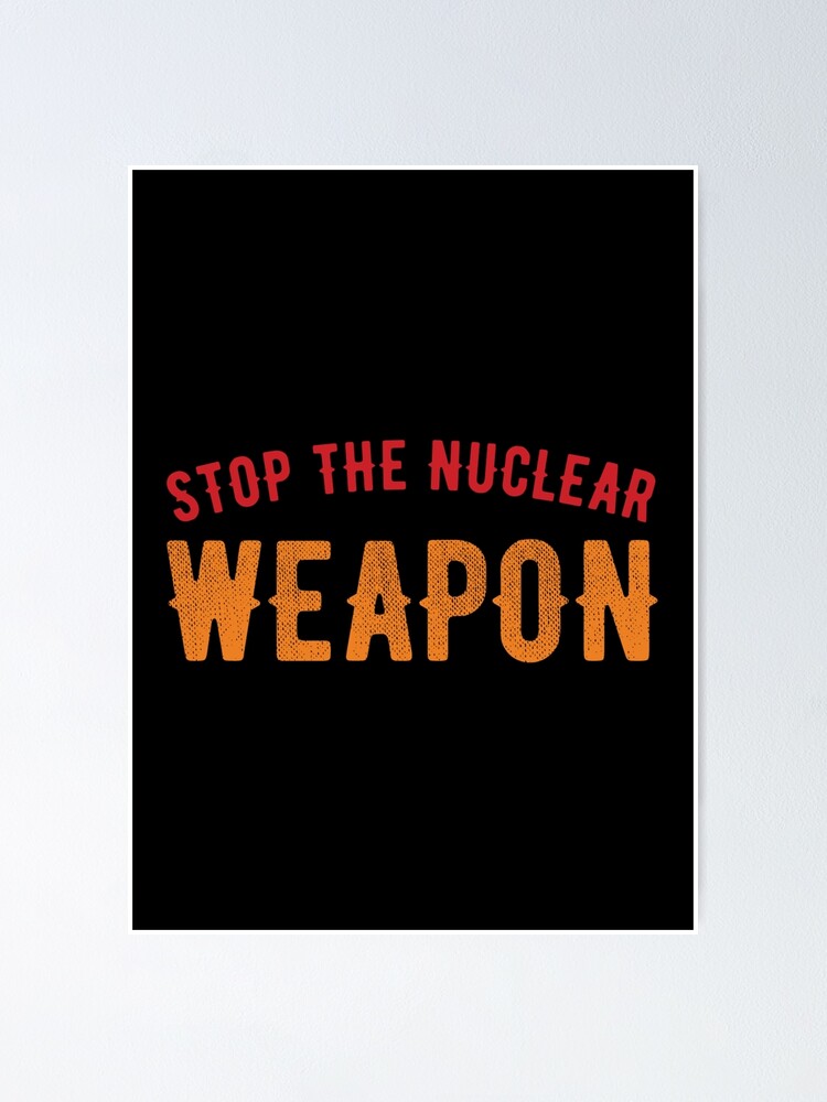 "Stop The Nuclear Weapons" Poster for Sale by LuyBestDesign | Redbubble