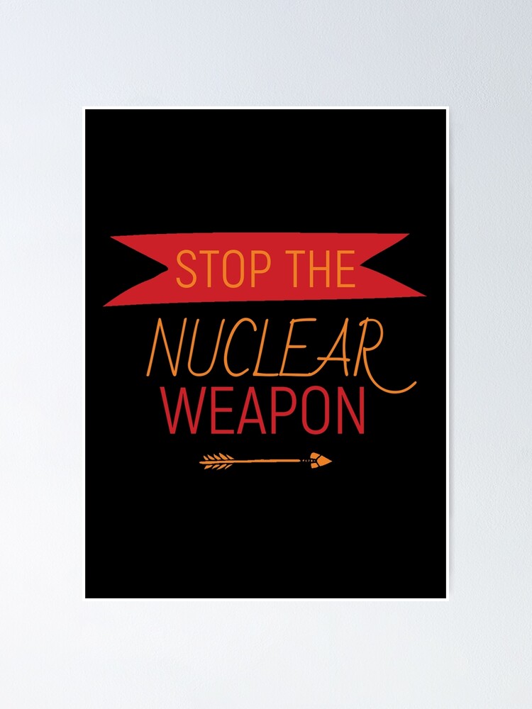 "Stop The Nuclear Weapons" Poster for Sale by LuyBestDesign | Redbubble