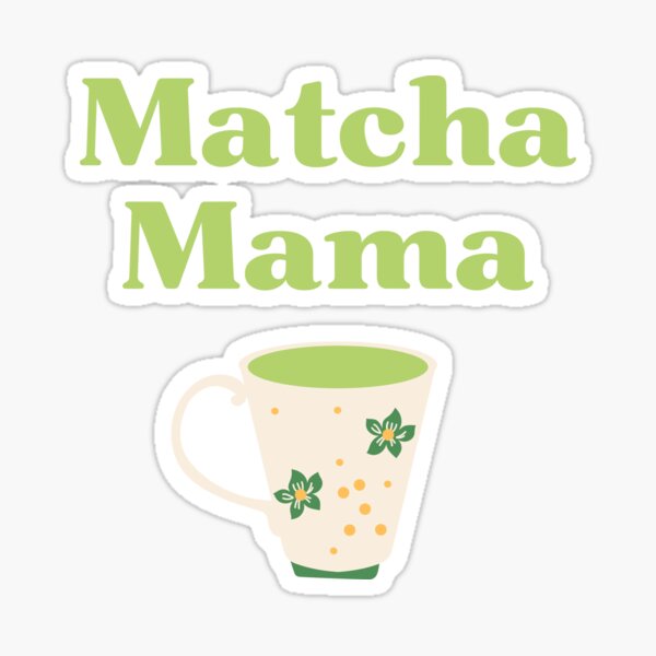 "Matcha Mama" Sticker for Sale by Miss-Honey-Pot | Redbubble