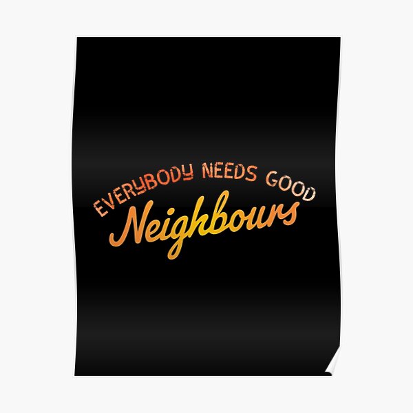 "Everybody needs good Neighbours logo" Poster for Sale by MHWdesign ...
