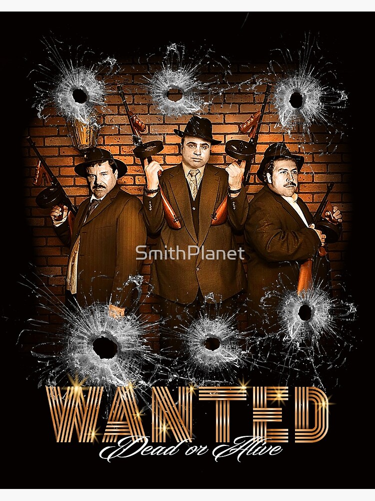 "Wanted al Capone Pablo Escobar El Chapo" Poster for Sale by ...