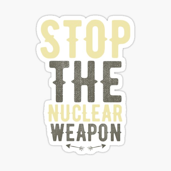 "Stop The Nuclear Weapons" Sticker for Sale by LuyBestDesign | Redbubble