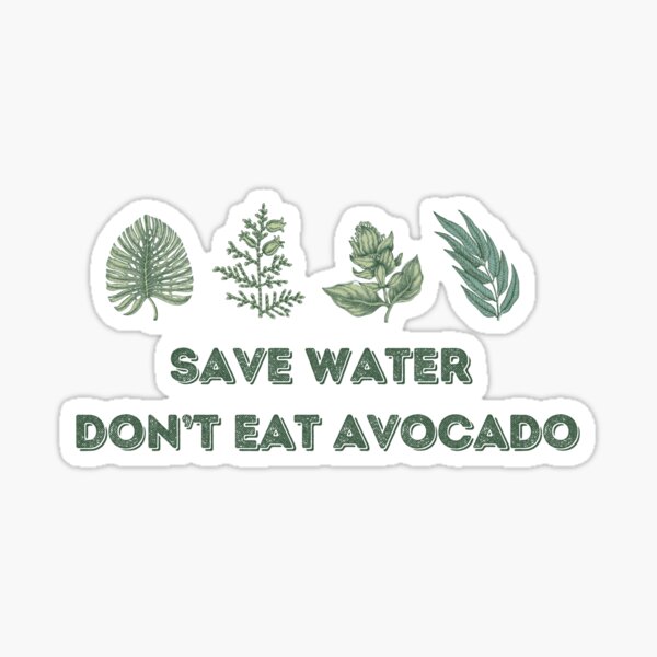 "Save water don’t eat avocado" Sticker for Sale by Patrineco | Redbubble