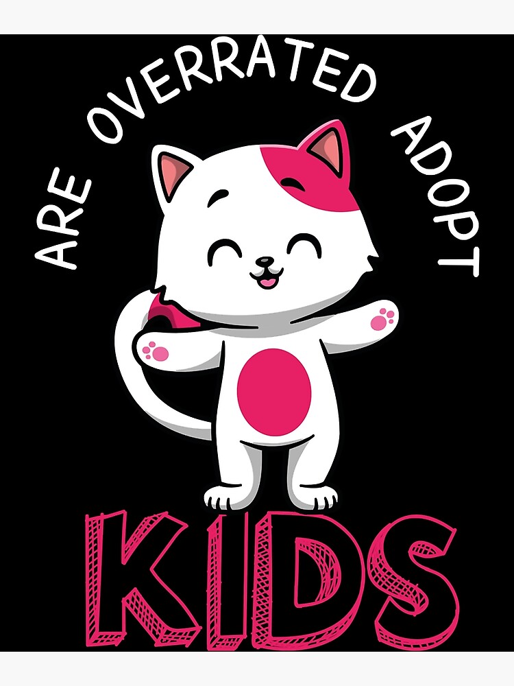 "Kids Are Overrated Adopt A Cat " Poster for Sale by SVGtothemoon ...