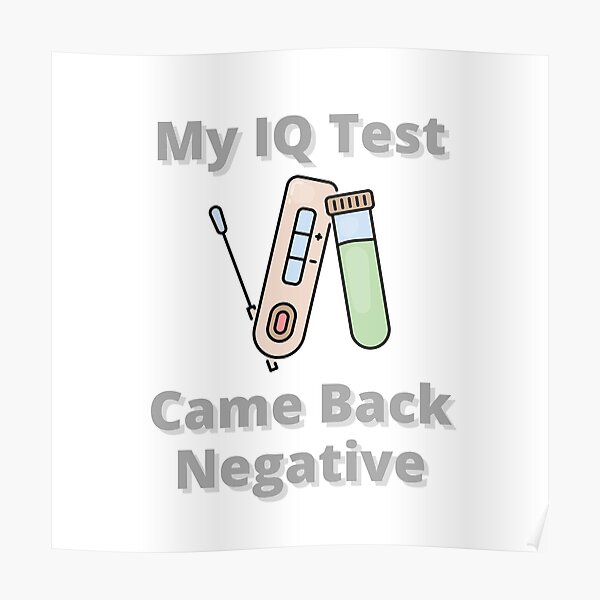 "My IQ Test Came Back Negative" Poster for Sale by Vallagard | Redbubble