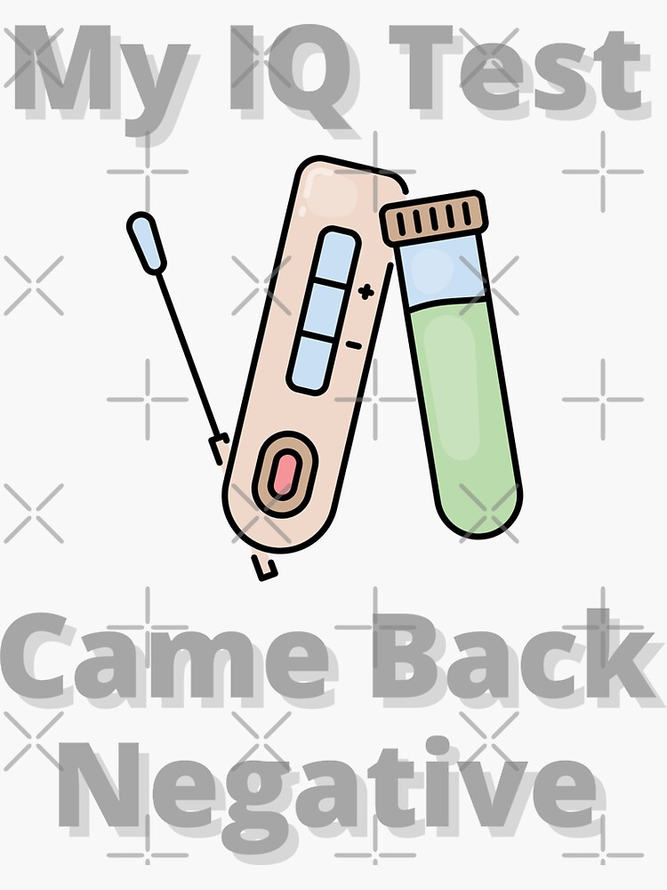 "My IQ Test Came Back Negative" Sticker for Sale by Vallagard | Redbubble