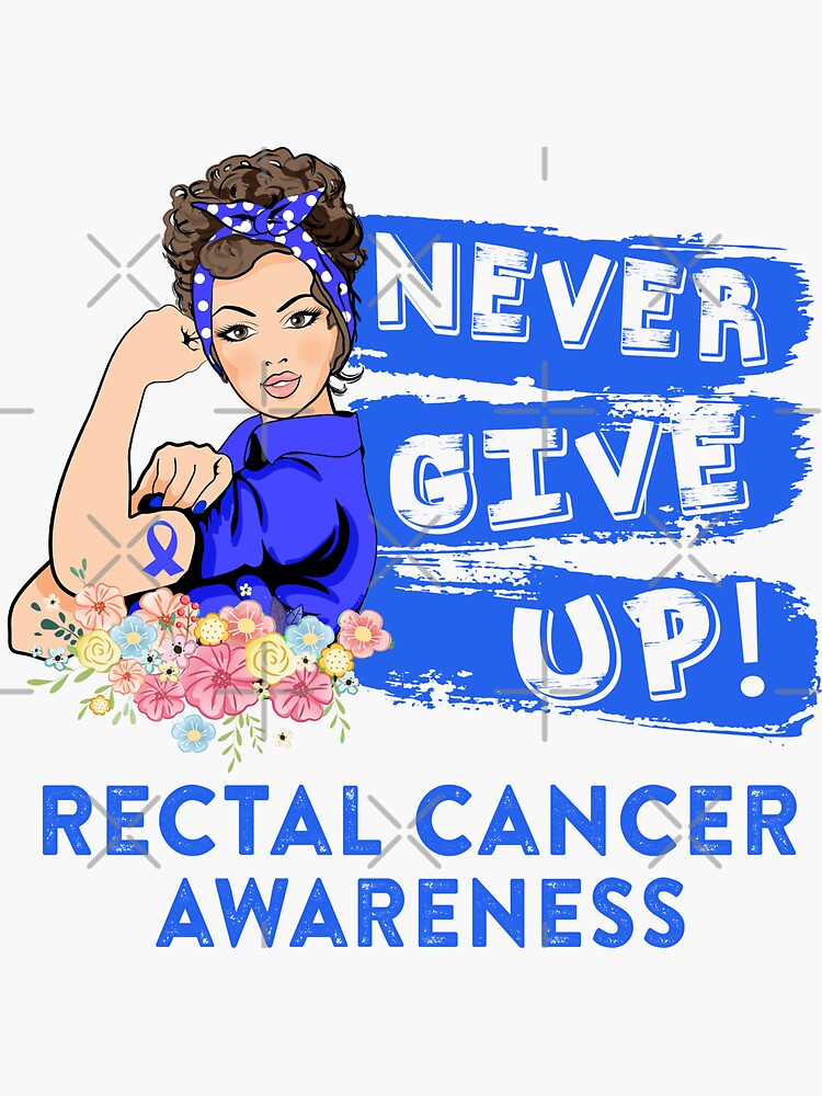"Rectal Cancer Warrior - Never Give Up! - Support Rectal Cancer Warrior ...
