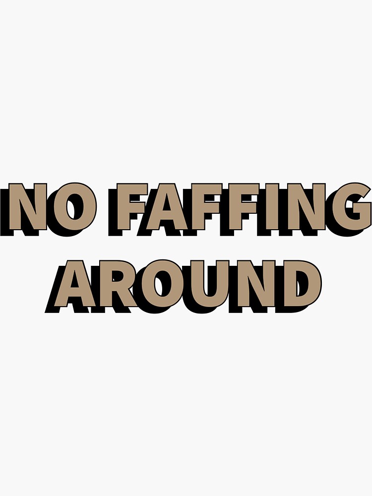 " No faffing around, faff about, stop faffing, procrastination and ...