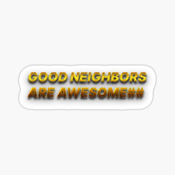 "Good Neighbors Are Awesome" Sticker for Sale by Abduallaziz55 | Redbubble