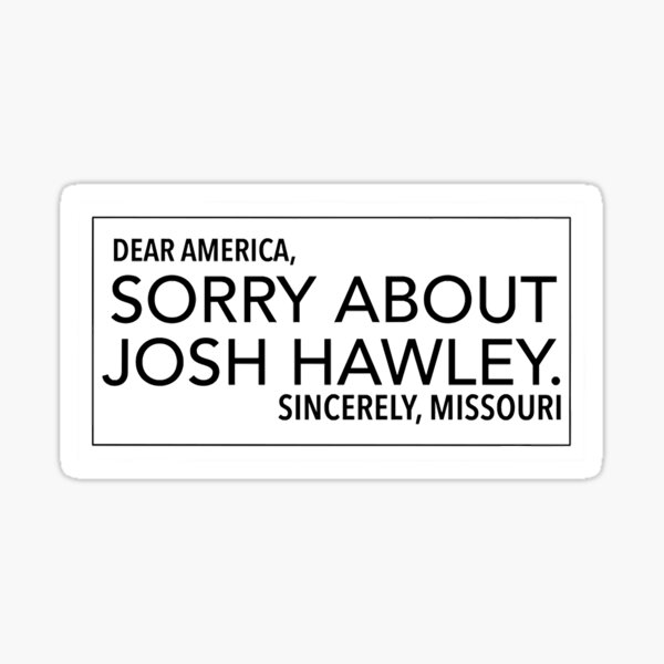 "Sorry About Josh Hawley" Sticker for Sale by AfterHoursFMS | Redbubble