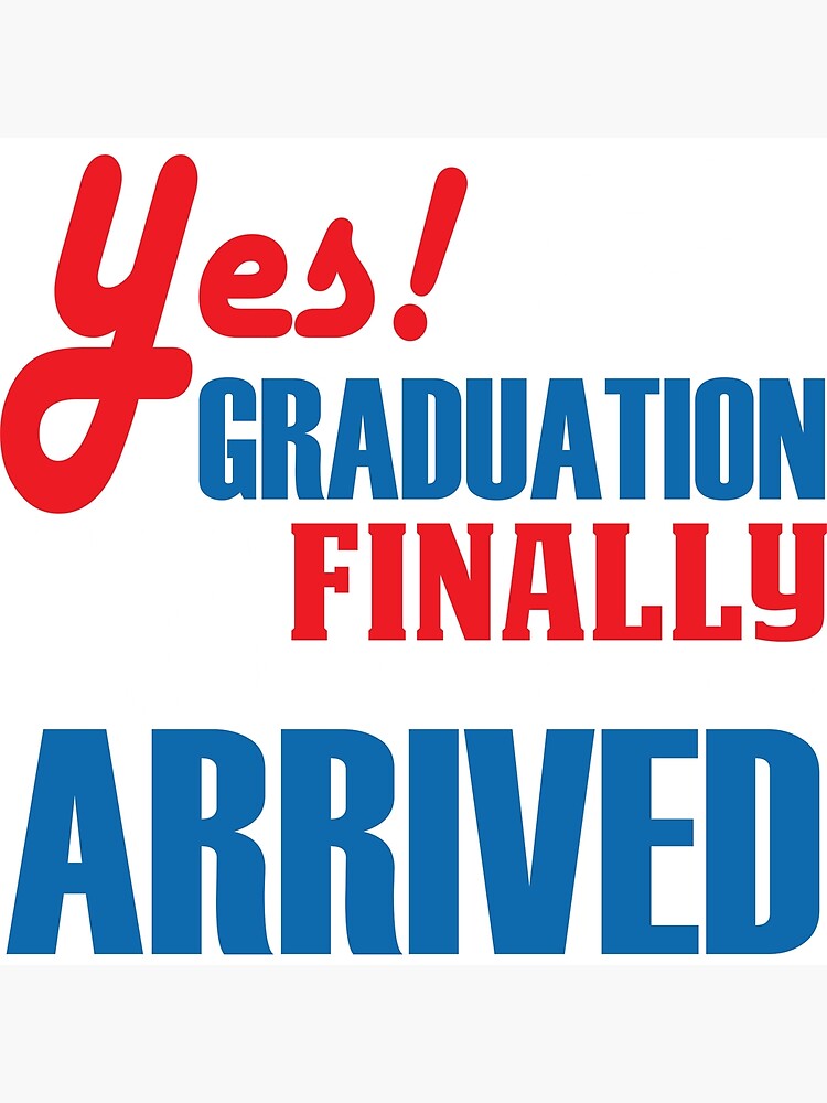 "Yes Graduation Has Finally" Poster for Sale by LiTanwa | Redbubble