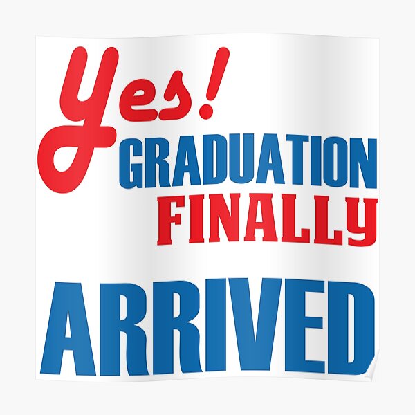 "Yes Graduation Has Finally" Poster for Sale by LiTanwa | Redbubble