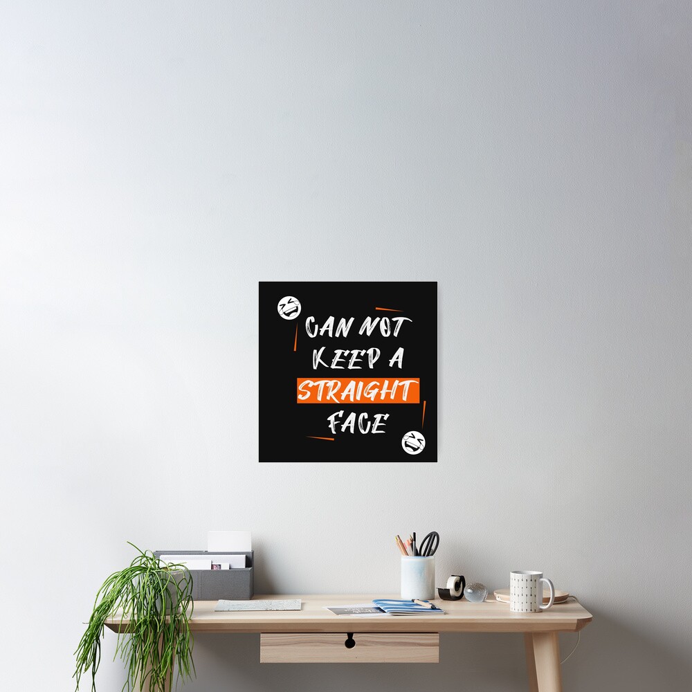 "Can Not Keep a Straight Face" Poster for Sale by Bepony | Redbubble
