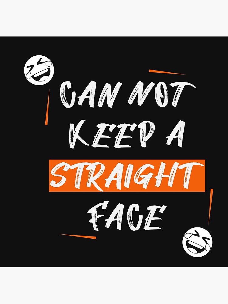 "Can Not Keep a Straight Face" Poster for Sale by Bepony | Redbubble