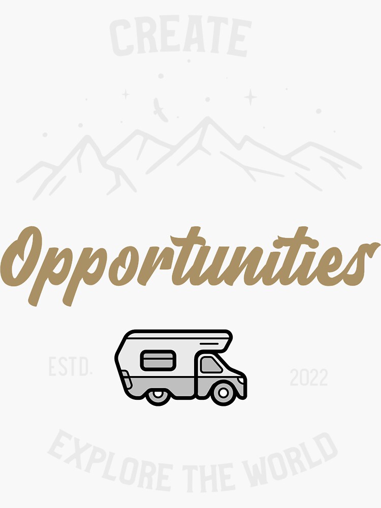"Create Opportunities " Sticker for Sale by dfisherrvlife | Redbubble