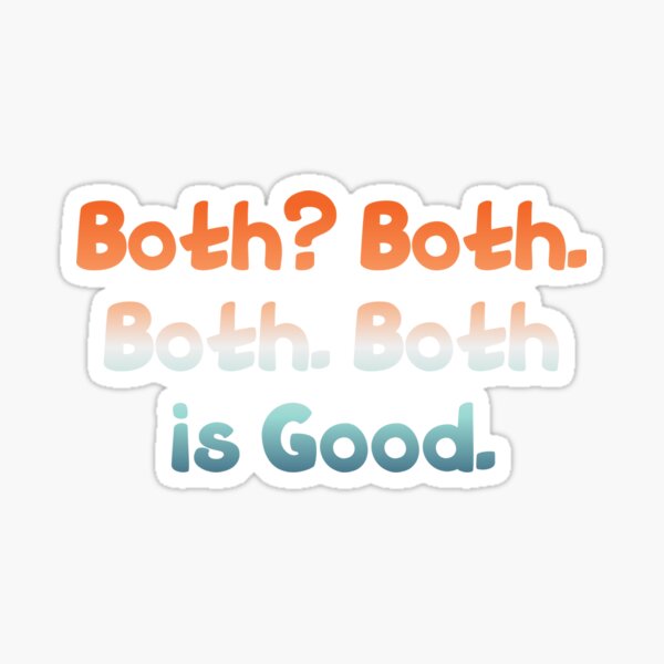 "Both? Both. Both. Both is Good, Funny Cool Best color art" Sticker for ...