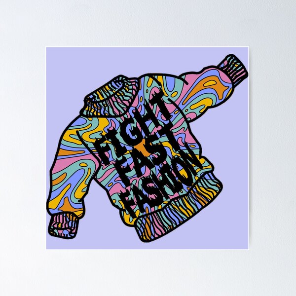 "FIGHT FAST FASHION Psychedelic" Poster for Sale by everything4eva ...