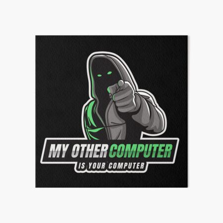 "Cyber Security - Hacker - My Other Computer is Your Computer V1" Art ...