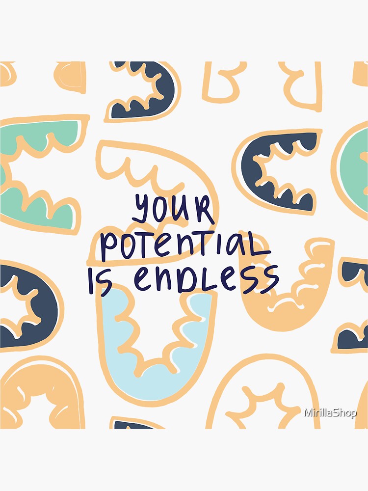 "YOUR POTENTIAL IS ENDLESS" Sticker for Sale by MirillaShop | Redbubble