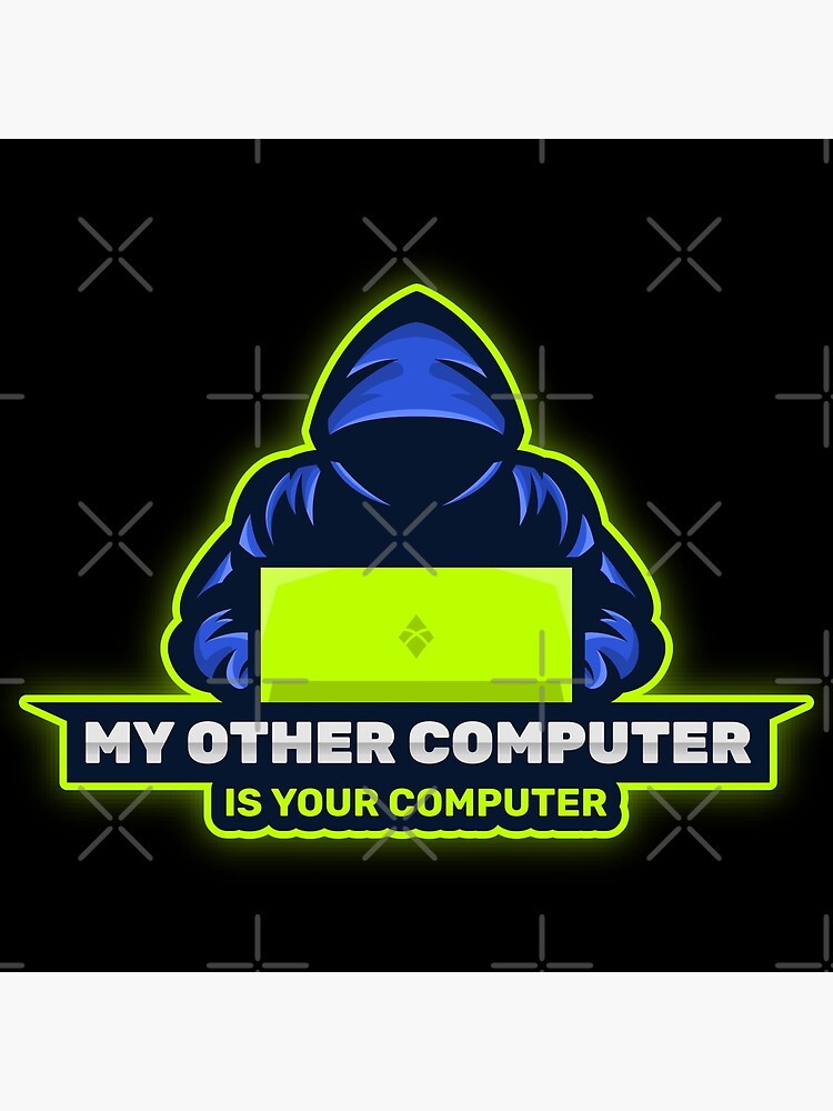 Cyber Security - Hacker - My Other Computer is Your Computer V2 Premium ...