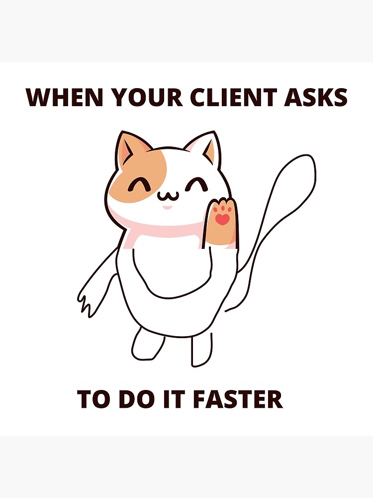 "Web Designer Joke Developer Meme When Client Asks To Do Tasks Faster ...