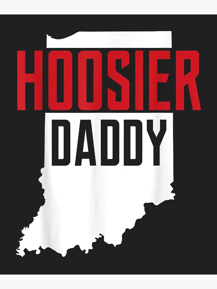 "Hoosier Daddy Indiana State Map Gift" Poster for Sale by ChaseJohns ...