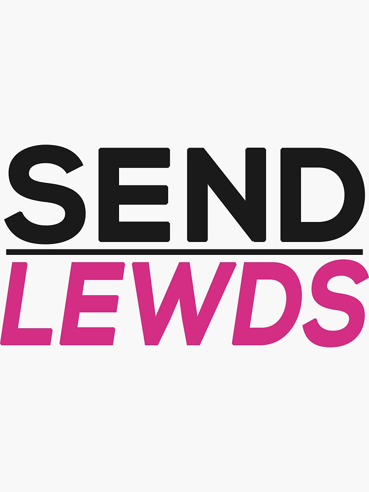 "SEND LEWDS" Sticker for Sale by ThePipeDreamer | Redbubble