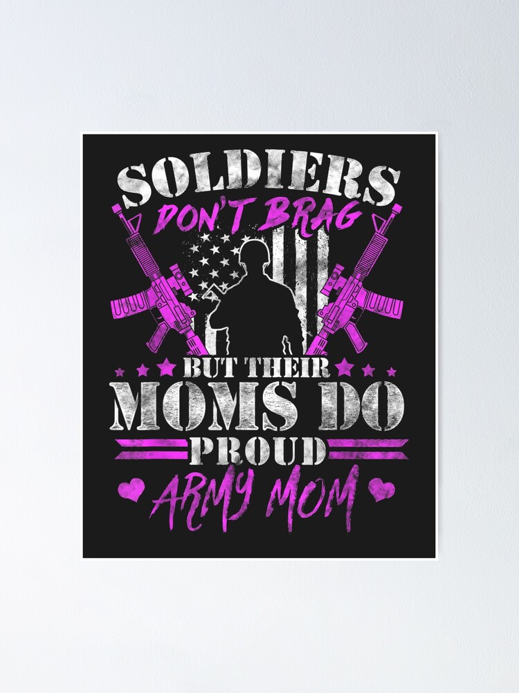 "Proud Army Mom - Soldiers Don't Brag But Their Moms Do" Poster for ...