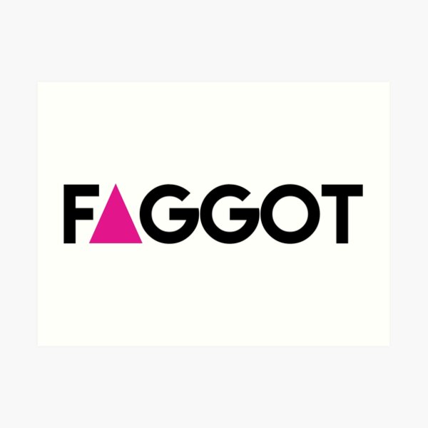 Faggot Art Prints | Redbubble