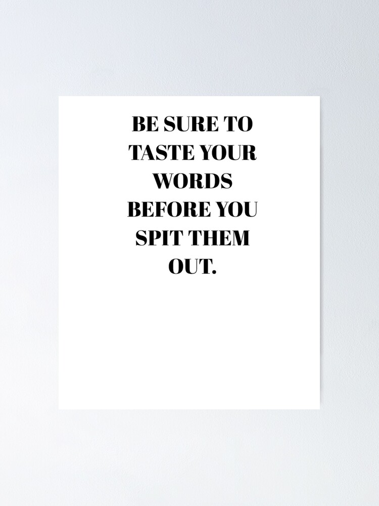 "Be sure to taste your words before you spit them out." Poster for Sale ...