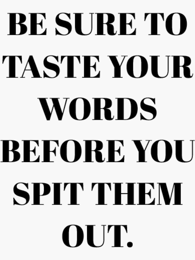 "Be sure to taste your words before you spit them out." Sticker for ...