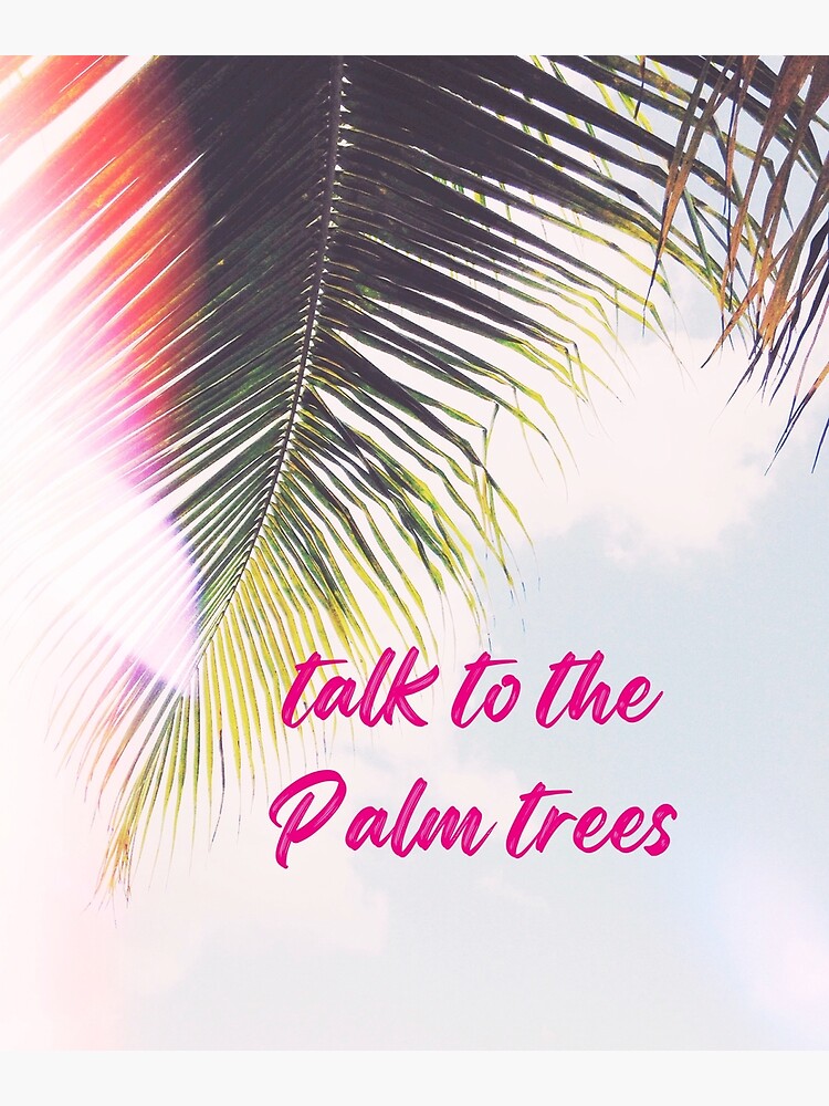 "Talk to the palm trees | summer palm tree quotes" Poster for Sale by ...