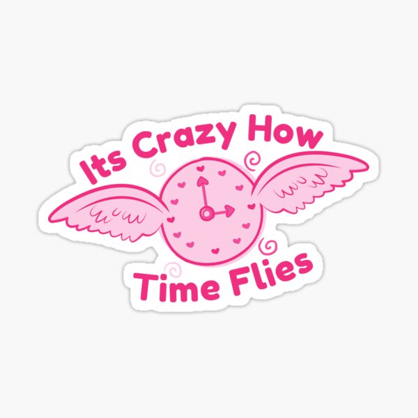 "Time Flies It's Crazy How Time Flies Sticker" Sticker for Sale by ...
