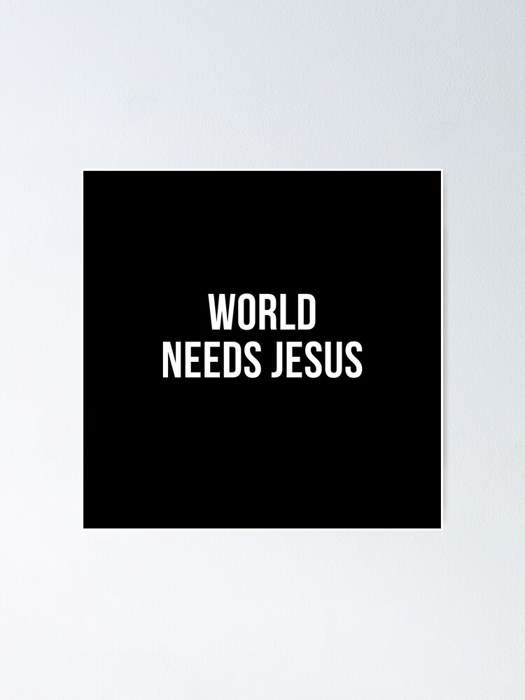 "World needs Jesus Inspirational quote" Poster for Sale by leydown23 ...