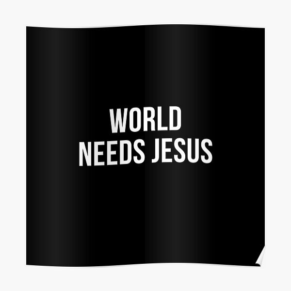 "World needs Jesus Inspirational quote" Poster for Sale by leydown23 | Redbubble