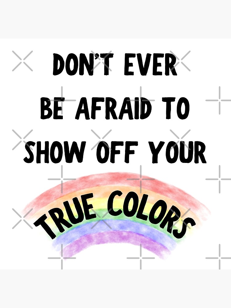 "Don't Ever Be Afraid To Show Off Your True Colors Transparent Rainbow ...