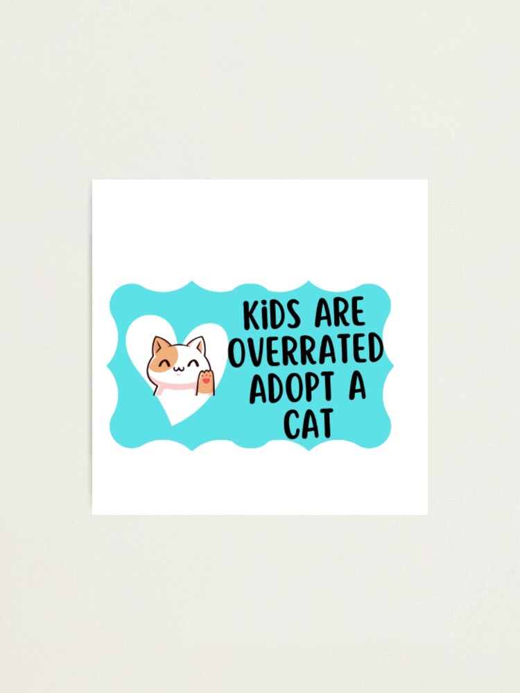 "Kids Are Overrated Adopt A Cat, Kids Are Overrated Adopt A Cat funny ...