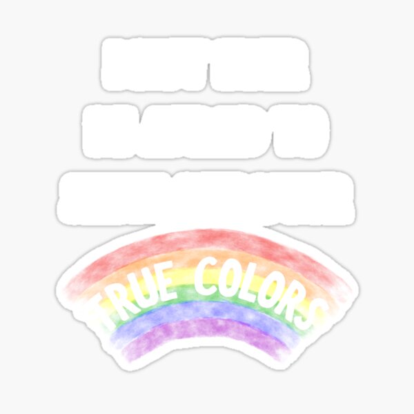 "Don't Ever Be Afraid To Show Off Your True Colors Transparent Rainbow ...